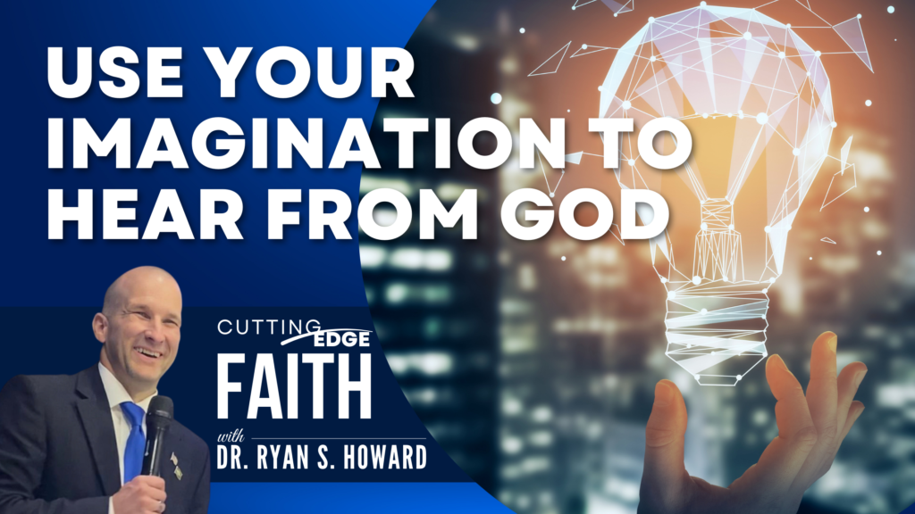 Unleash Your Imagination to Hear from God - Ryan S. Howard