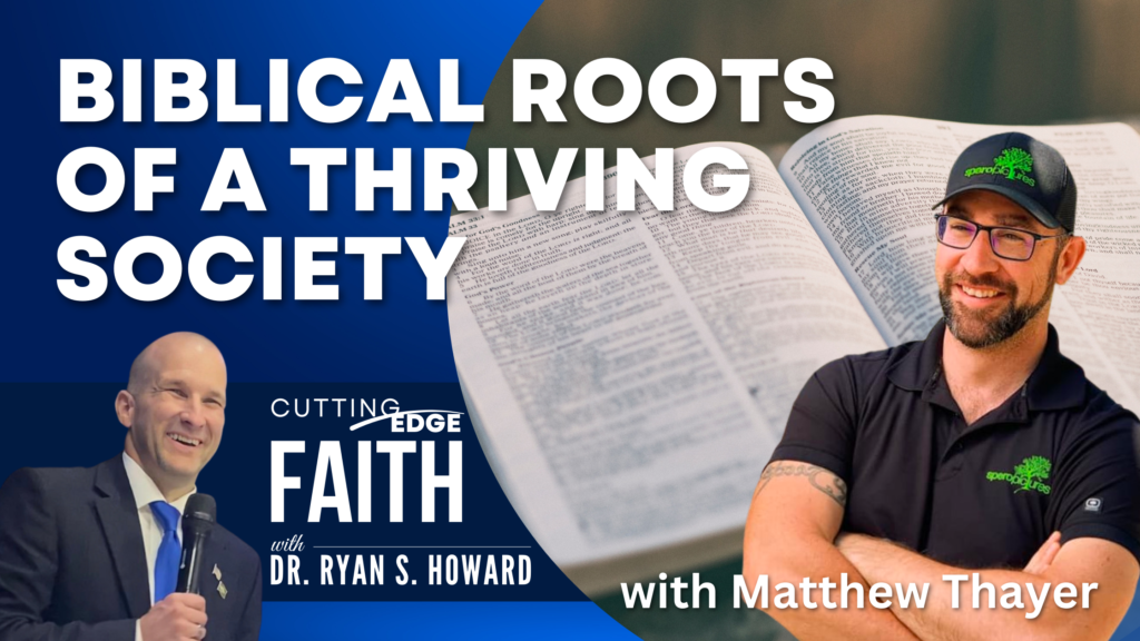 The Biblical Roots of a Thriving Society | Filmmaker Matthew Thayer - Ryan S. Howard